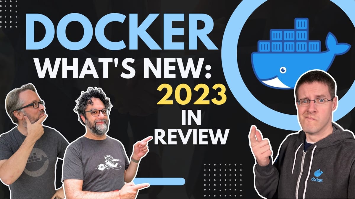 🎊 Docker 2023 recap "Everything they shipped": CNDO #46 · Bret Fisher